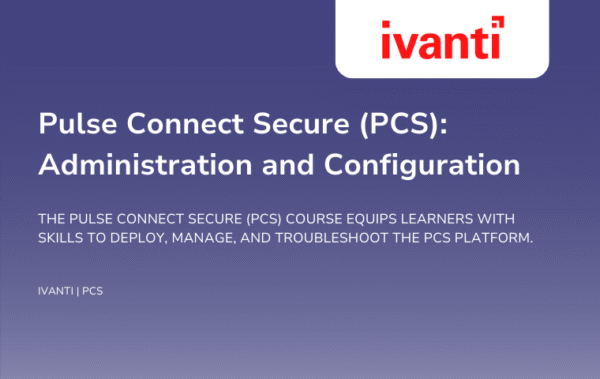 Pulse Connect Secure (PCS): Administration and Configuration