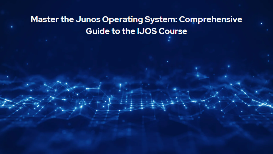 Introduction to Junos Operating System Course Training Guide
