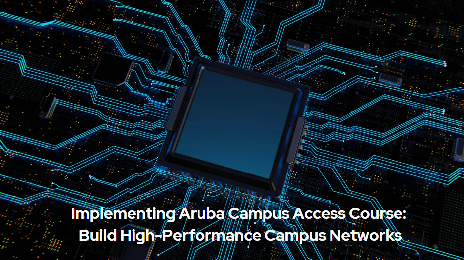 Implementing Aruba Campus Access: A Complete Course Guide