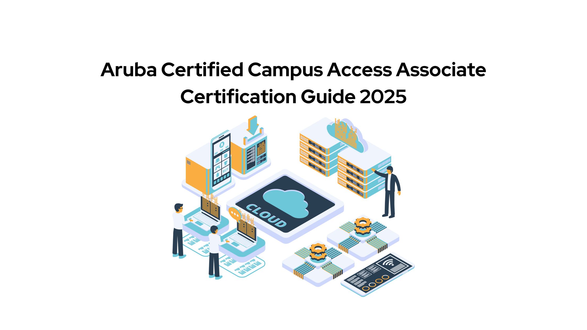 Aruba Certified Campus Access Associate Certification Guide 2025