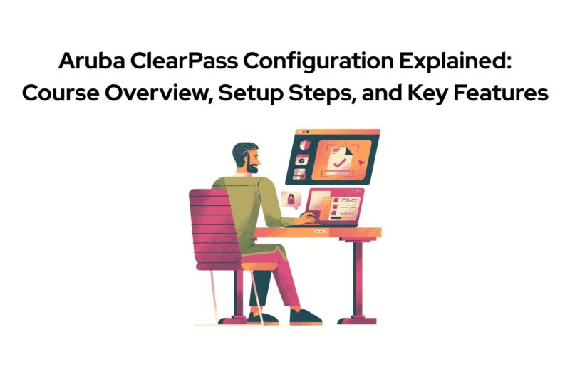 How to Learn Aruba ClearPass Configuration in 2025?