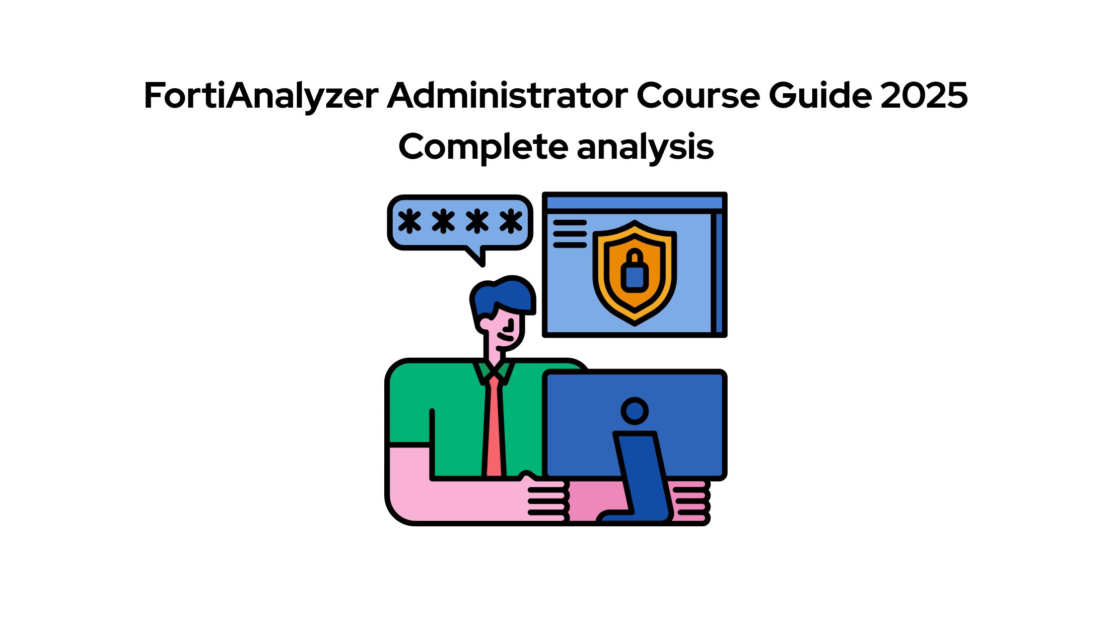 FortiAnalyzer Administrator Course Guide 2025: Complete analysis