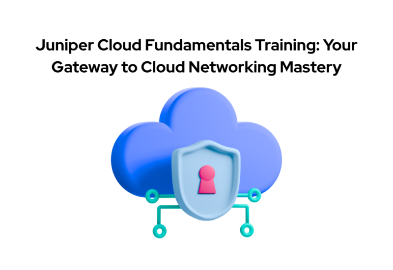 Juniper Cloud Fundamentals Training: Your Gateway to Cloud Networking