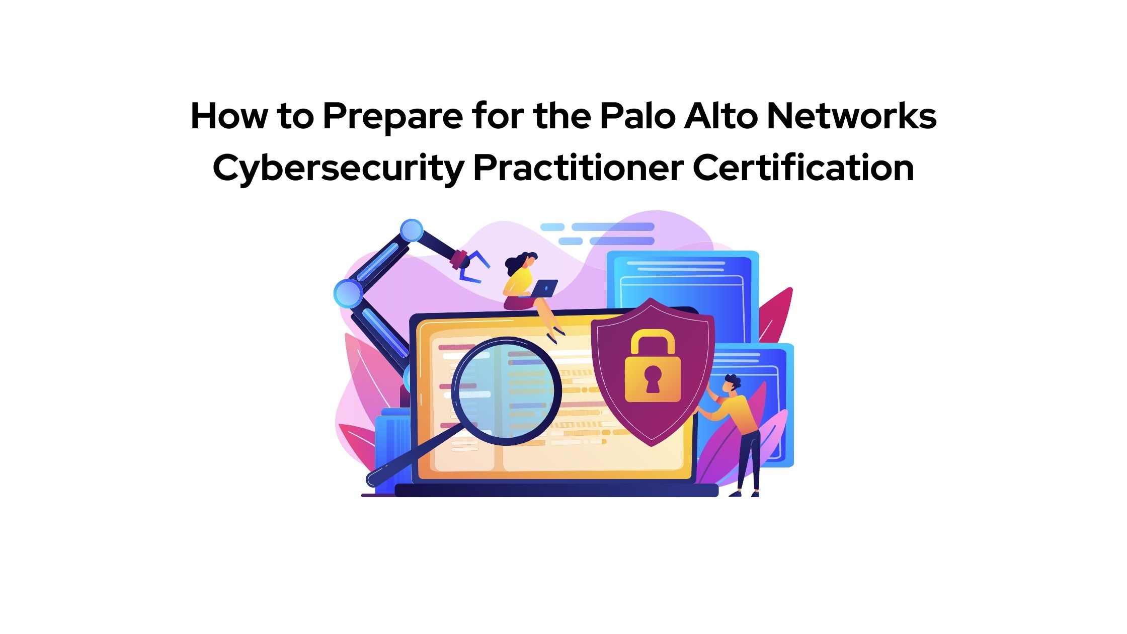 Palo Alto Cybersecurity Practitioner Certification Guide 2025