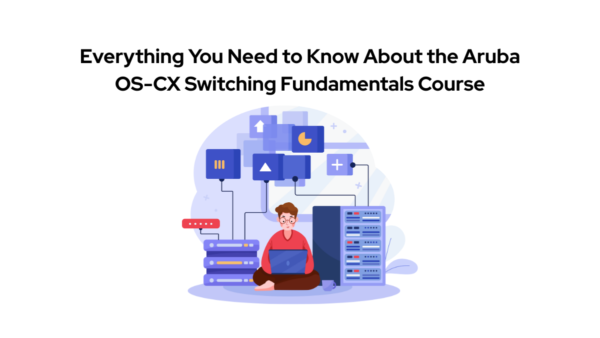 Aruba OS CX Switching Fundamentals Course Guide 2025